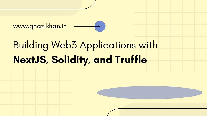 Building Web3 Applications with NextJS, Solidity, and Truffle Building Web3 Applications with NextJS, Solidity, and Truffle